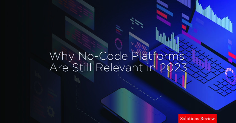 Why No-Code Platforms Are Still Relevant in 2023 - Best Application Development Vendors ...