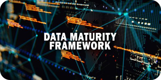 Data Maturity Framework: Key Benefits and Best Practices