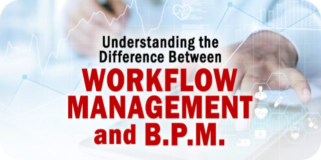 Understanding the Difference Between Workflow Management and BPM