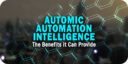 What Benefits Can Automic Automation Intelligence Provide to Businesses?