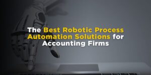 The Best Robotic Process Automation Solutions for Accounting Firms
