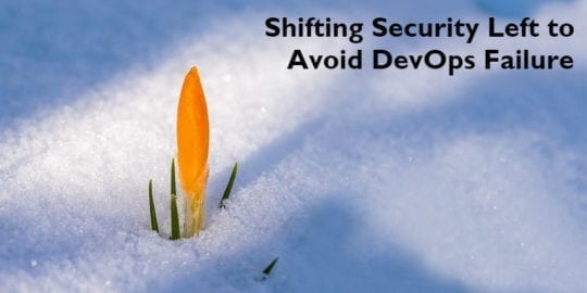 You Need to Shift Security Left to Avoid DevOps Failure