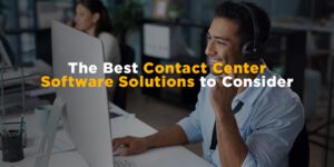 18 of the Best Contact Center Software Solutions to Consider