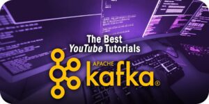 The 8 Best Apache Kafka Tutorials on YouTube to Watch Right Now