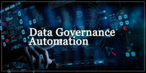 Automation Promises to Revolutionize Data Governance – & Vice Versa