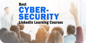 The 12 Best Cybersecurity LinkedIn Learning Courses
