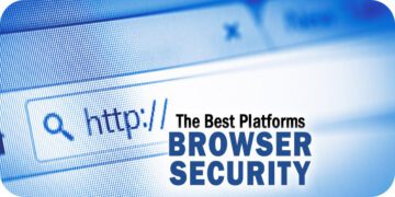 The 14 Best Browser Security Platforms to Consider in 2024