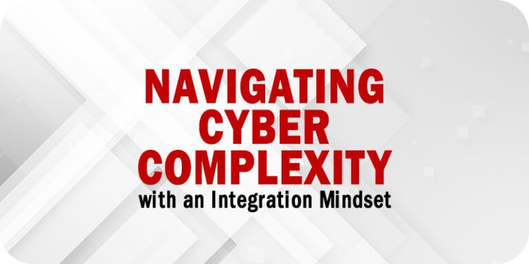 Navigating Cyber Complexity with an Integration Mindset