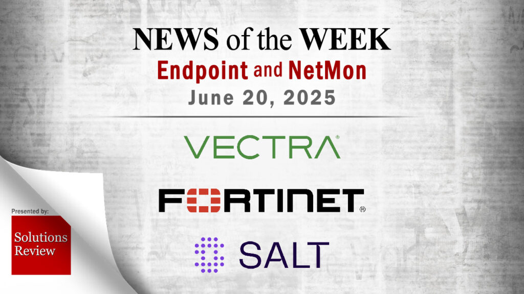 Endpoint Security and Network Monitoring News for the Week of June 20th: Vectra AI, Fortinet ...
