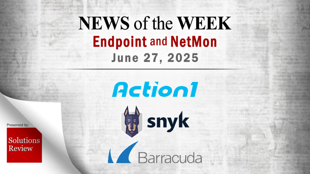 Endpoint Security and Network Monitoring News for the Week of June 27th: Action1, Snyk ...