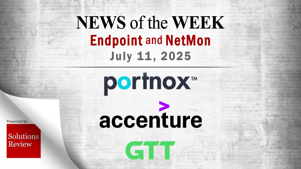 Endpoint Security and Network Monitoring News for the Week of July 11th: Portnox, Accenture, GTT ...