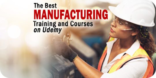 7 of the Best Manufacturing Training Courses on Udemy Worth Taking
