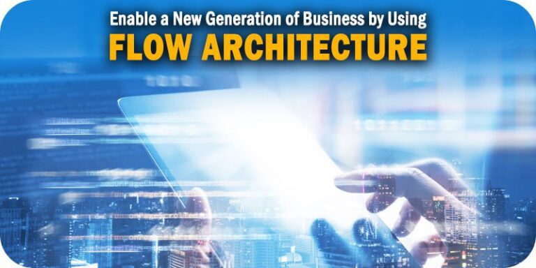 Enable a New Generation of Business by Using Flow Architecture