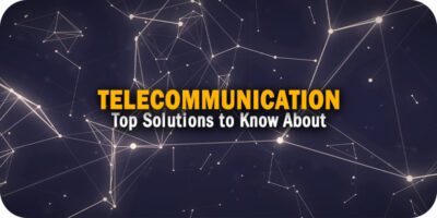 7 of the Top Telecommunication Solutions to Know About