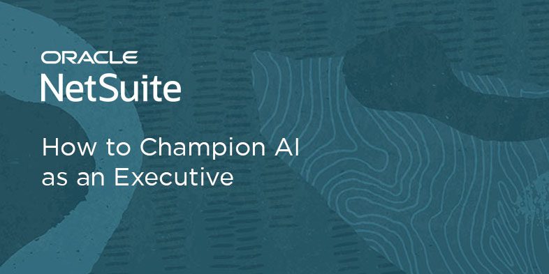 NetSuite - How to Champion AI as an Executive - Best ERP Software ...