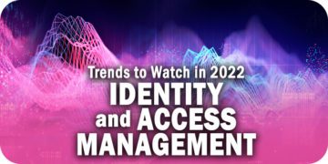 The 5 Trends in Identity and Access Management to Watch For in 2022