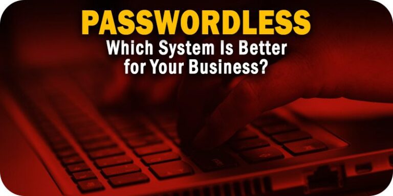 Which Passwordless System Is Better for Your Business?