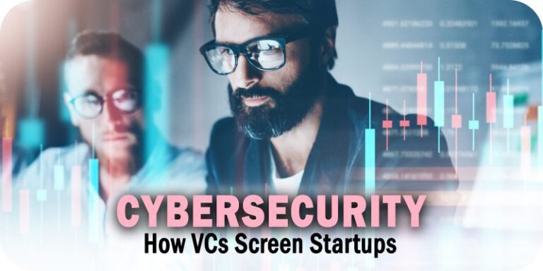 A Macro Look at How Cybersecurity VCs Screen Startups