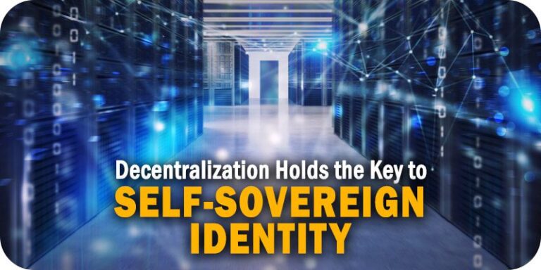 Decentralization Holds the Key to Self-Sovereign Identity