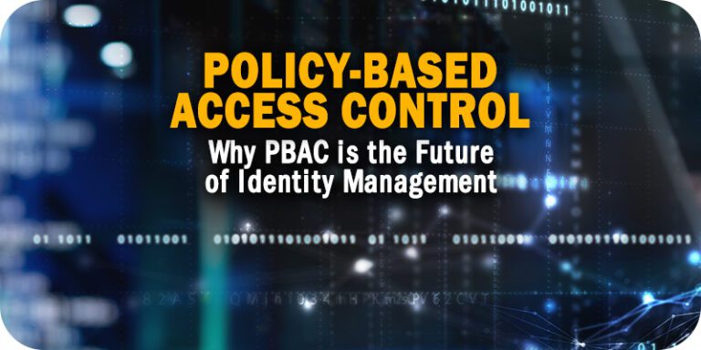 PBAC: Why Policy-Based Access Control is the Future of Identity Management