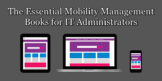 The Essential Mobility Management Books for IT Administrators