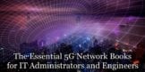 The Essential 5G Network Books for IT Administrators and Engineers