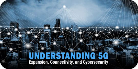 Understanding 5G: Expansion, Connectivity, and Cybersecurity
