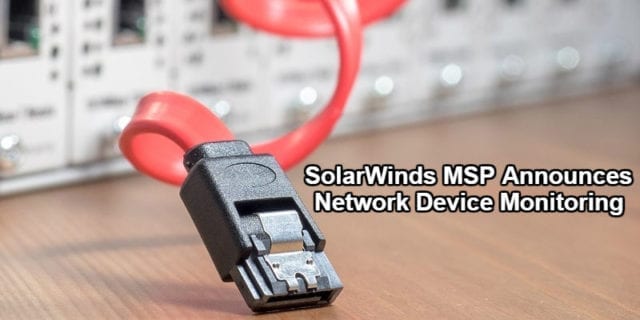 SolarWinds MSP Begins Offering Network Device Monitoring