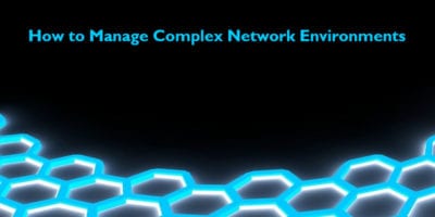Best Practices to Manage a Complex Network Environment