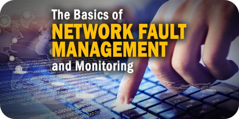 The Basics of Network Fault Management and Monitoring The Basics of Network Fault Management and Monitoring