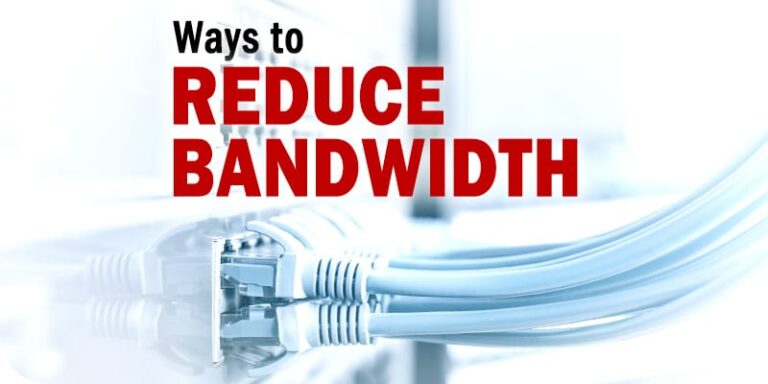 5 Ways To Reduce Bandwidth Usage On Your Networks