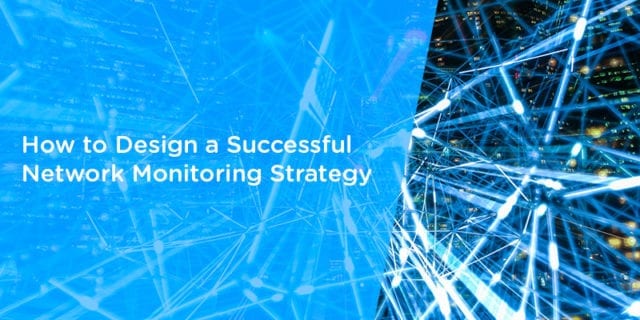 How to Design a Successful Network Monitoring Strategy