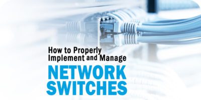 How to Properly Implement and Manage Network Switches
