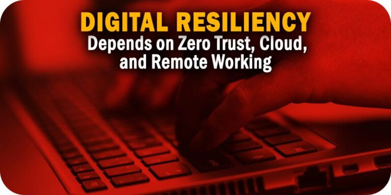 Digital Resiliency Depends on Zero Trust, Cloud, and Remote Working