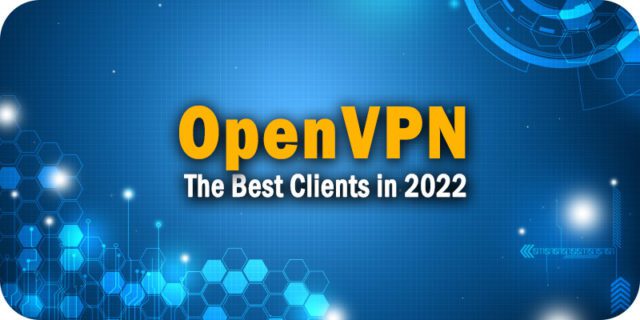 The 6 Best OpenVPN Clients to Consider in 2022