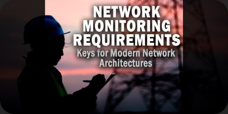 Network Monitoring Requirements: 3 Keys for Modern Network Architectures