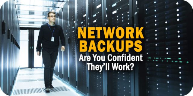 Network Backups: Are You Confident They'll Work When Needed?
