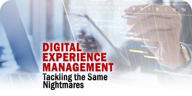 Digital Experience Management: Tackling the Same Nightmares