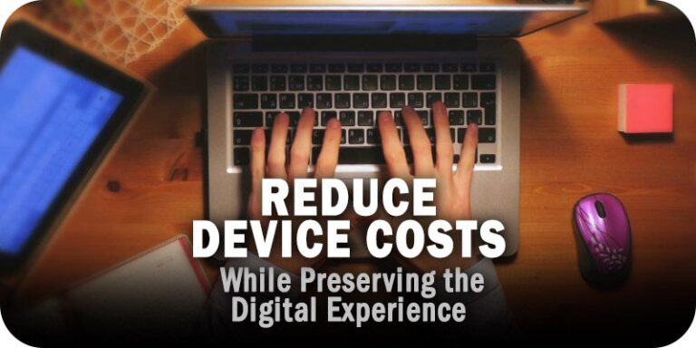How to Reduce Device Costs While Preserving the Digital Experience