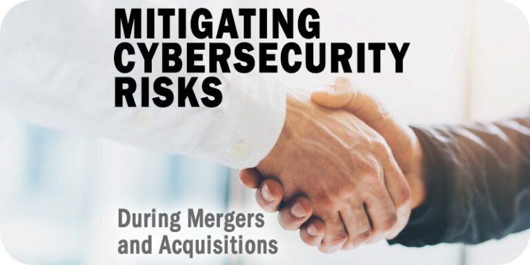 Mitigating Cybersecurity Risks During Mergers and Acquisitions