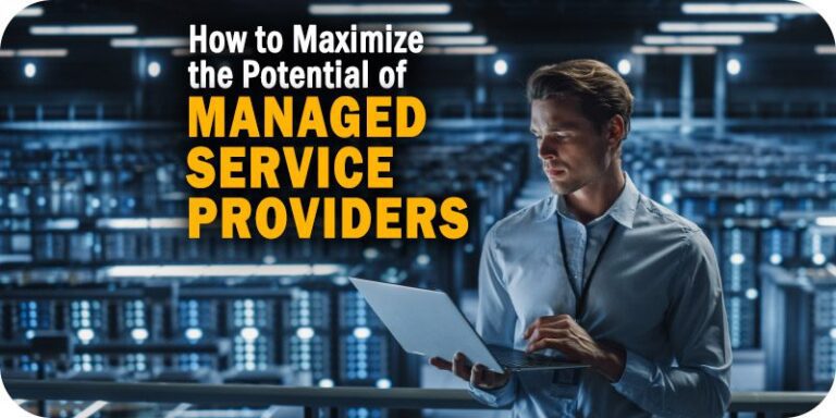 How to Maximize the Potential of Managed Service Providers