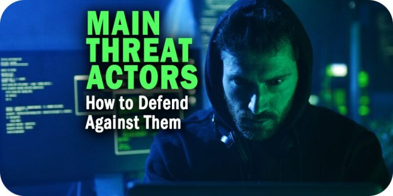 The 5 Main Threat Actors and How to Defend Against Them
