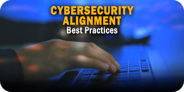 Cybersecurity Alignment: Best Practices and Why It Matters to Enterprises