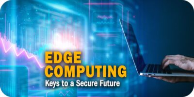 Edge Computing: Three Keys to a Secure Future
