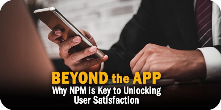 Beyond the App: Why NPM is Key to Unlocking User Satisfaction