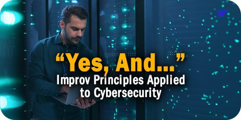 “Yes, And…”: Improv Principles Applied to Cybersecurity