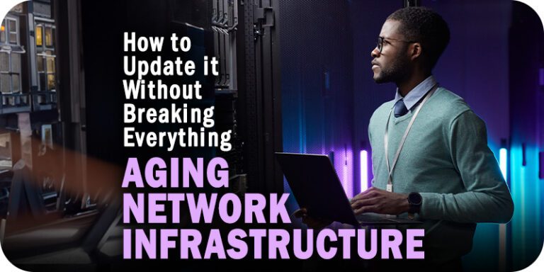 How to Update Aging Network Infrastructure Without Breaking Everything
