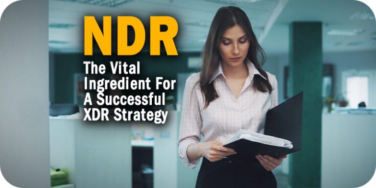 NDR: The Vital Ingredient For A Successful XDR Strategy