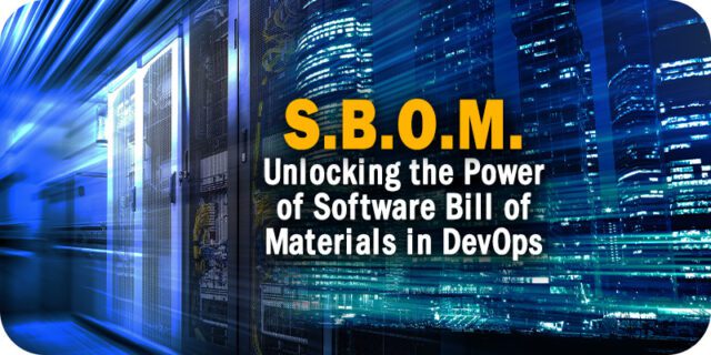 SBOM: Unlocking the Power of Software Bill of Materials in DevOps