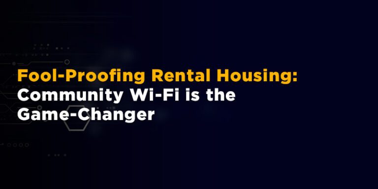 Fool-Proofing Rental Housing: Community Wi-Fi is the Game-Changer